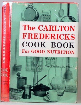 The Carlton Fredericks cook book for good nutrition,: Fredericks ...