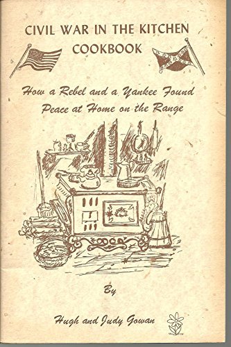 Civil War in the Kitchen Cookbook: or How a Rebel and a Yankee Found ...