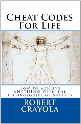 Cheat Codes For Life: How to Achieve ANYTHING With the Technologies of ...