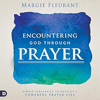 Amazon.com: Encountering God Through Prayer: Simple Strategies to ...