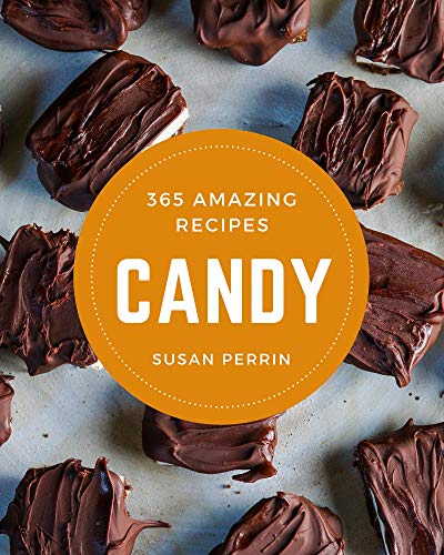 365 Amazing Candy Recipes: Candy Cookbook - Where Passion for Cooking ...