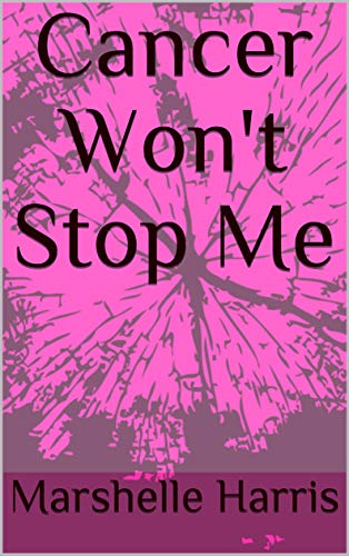 Cancer Won't Stop Me - Kindle edition by Harris, Marshelle. Religion ...