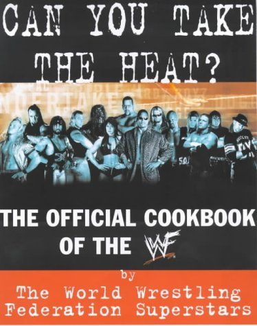 Can You Take the Heat?: The Official Cookbook of the WWF by WWF ...