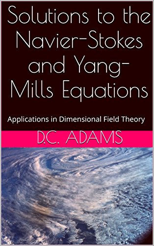 Solutions to the Navier-Stokes and Yang-Mills Equations: Applications ...