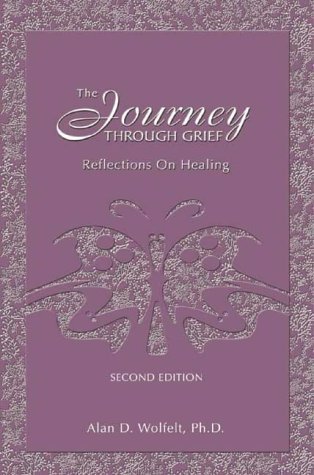 The Journey Through Grief Reflections On Healing Wolfelt Phd Alan D