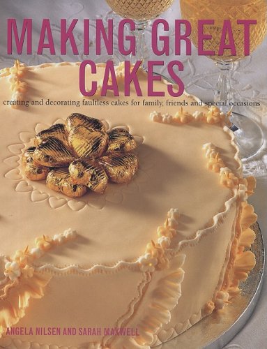 Making Great Cakes: Angela Nilsen, Sarah Maxwell: 9781572153271: Amazon ...
