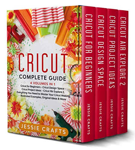 CRICUT Complete Guide: 4 books in 1: Cricut Maker for Beginners, Cricut ...