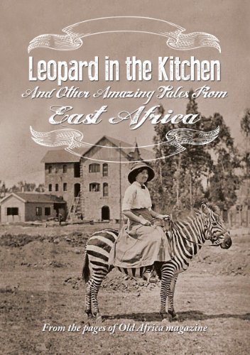 Leopard in the Kitchen: And Other Amazing Tales from East Africa eBook ...