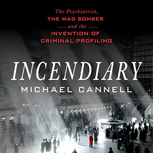 Amazon.com: Incendiary: The Psychiatrist, the Mad Bomber, and the ...