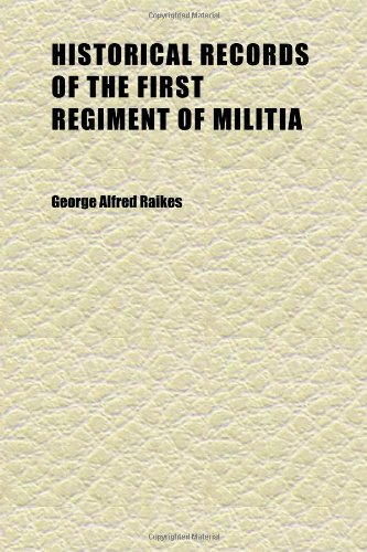 Historical Records of the First Regiment of Militia; Or, Third West ...