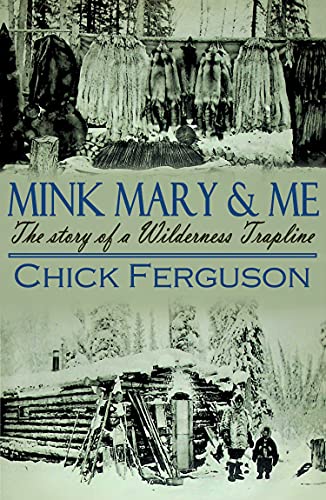 Amazon.com: Mink, Mary, and Me: The Story of a Wilderness Trapline ...