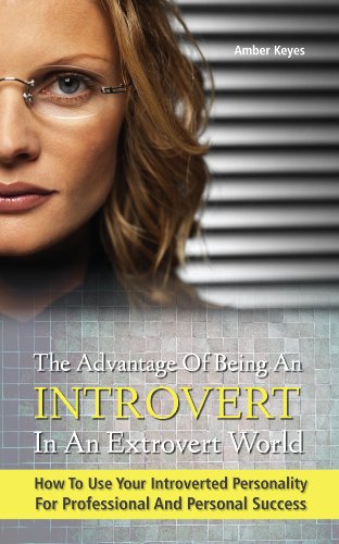 The Advantage of Being an Introvert in an Extrovert World - How to Use ...