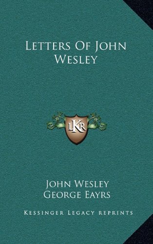 Amazon.com: Letters Of John Wesley: 9781163461723: Wesley, John, Eayrs ...