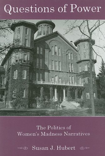 Questions of Power: The Politics of Women's Madness Narratives: Hubert ...