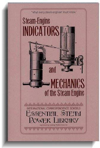 Steam Engine Indicators and Mechanics of the Steam Engine (Essential ...