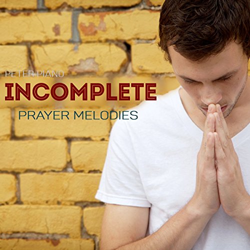 Play Incomplete - Prayer Melodies by Peter Piano on Amazon Music