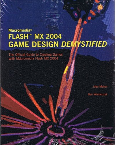 Macromedia Flash MX 2004 Game Design Demystified: The Official Guide to Creating Games with ...