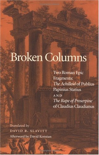 Broken Columns: Two Roman Epic Fragments: The Achilleid of Publius ...
