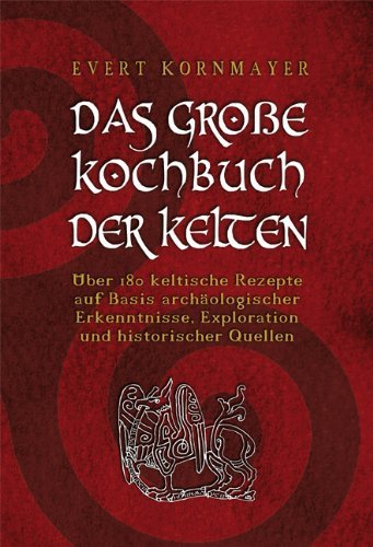 DAS GROßE KOCHBUCH DER KELTEN: Über 180 keltische Rezepte auf Basis ...