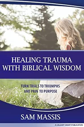 Amazon.com: Healing Trauma with Biblical Wisdom: Turn Trials to ...