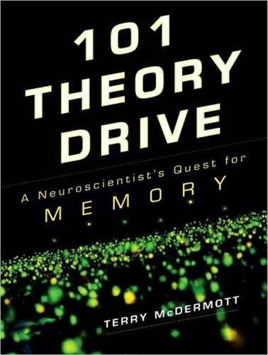 101 Theory Drive: A Neuroscientist's Quest for Memory: McDermott, Terry ...