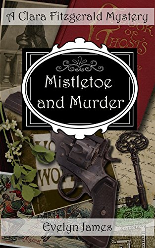 Amazon.com: Mistletoe and Murder: A Clara Fitzgerald Mystery (The Clara Fitzgerald Mysteries ...