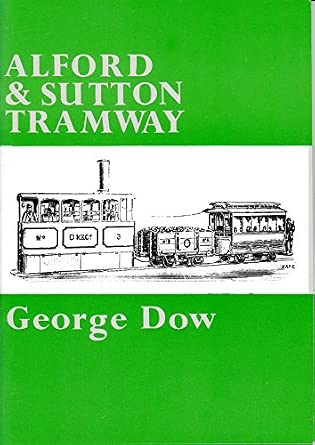 Alford and Sutton Tramway: Amazon.co.uk: DOW, George: Books
