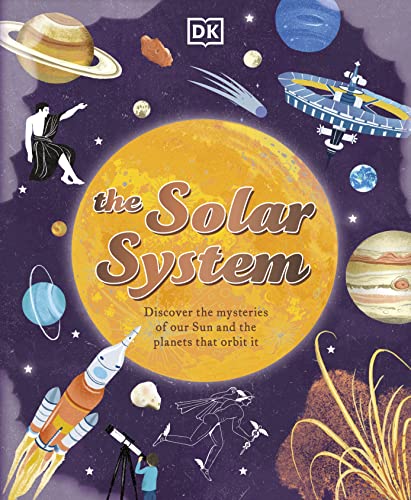 The Solar System: Discover the Mysteries of Our Sun and the Planets ...