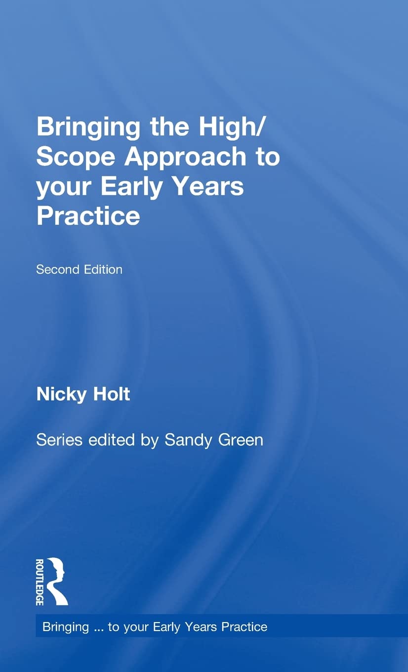 Bringing the High Scope Approach to your Early Years Practice (Bringing ...