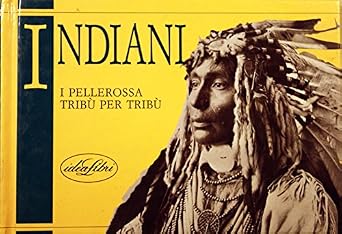 Amazon.fr - Indiani. I pellerossa tribù per tribù. Ediz. illustrata ...