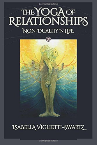 The Yoga of Relationships: Non-Duality in Life: Viglietti-Swartz ...