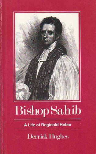 Bishop Sahib: Life of Reginald Herber: Hughes, Derek.: 9781850930433 ...