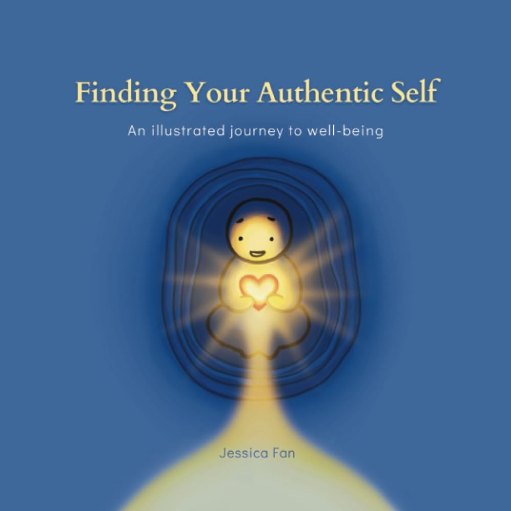 Finding Your Authentic Self: An Illustrated Journey to Well-being: Fan, Jessica: 9781738874521 ...