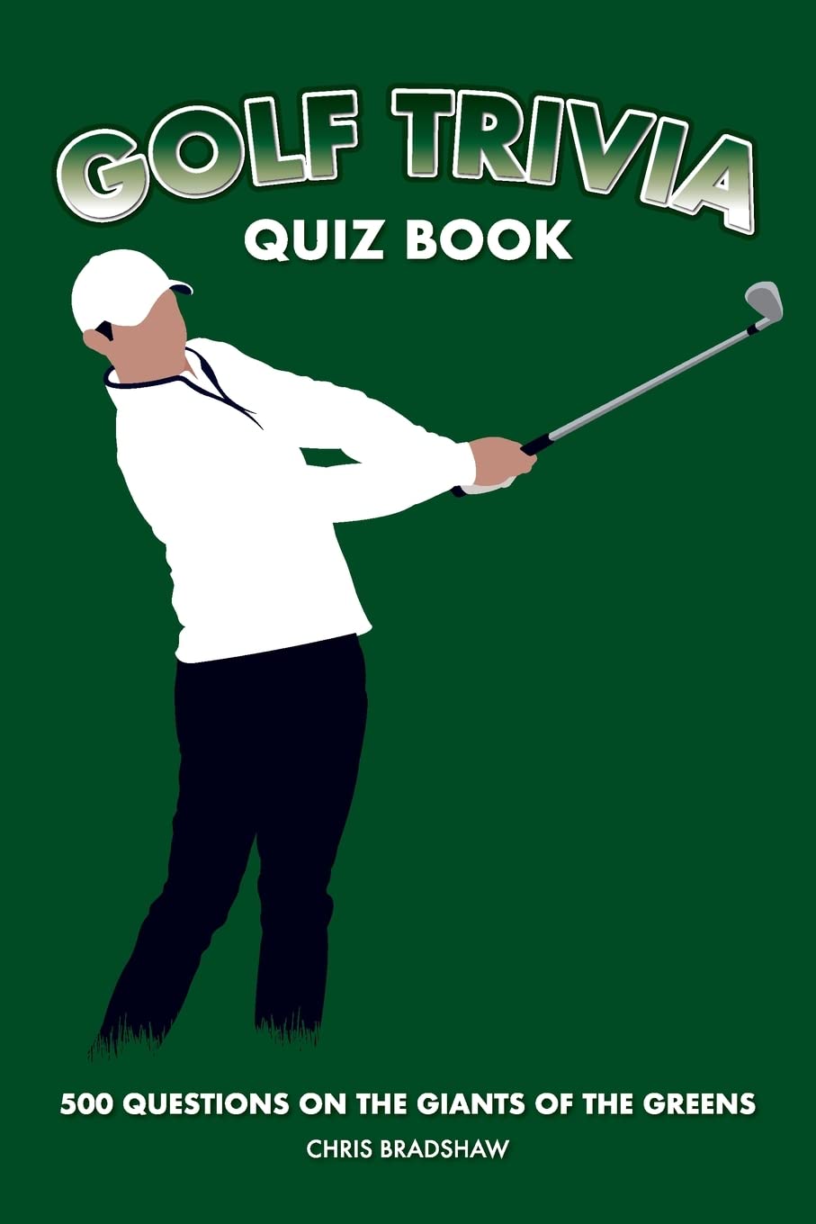 Golf Trivia Quiz Book: 500 Questions on the Giants of the Greens ...