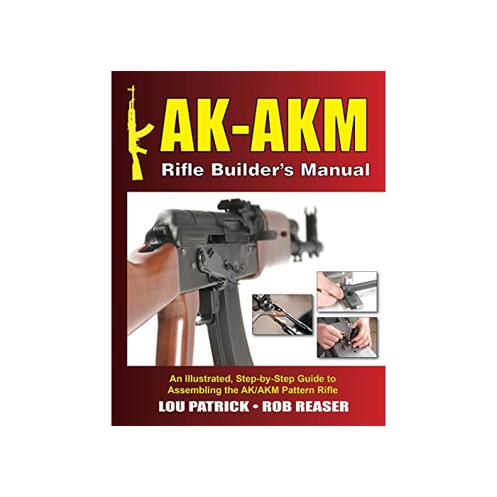 Buy AK-AKM Rifle Builder's Manual: An Illustrated, Step-by-Step Guide ...