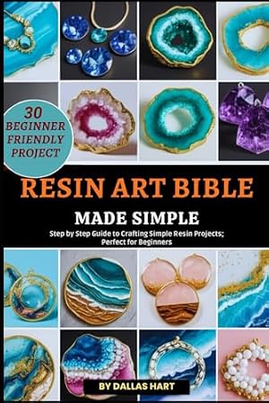 The Epoxy Resin Art Bible For Beginners: The Fully Illustrated Guide ...