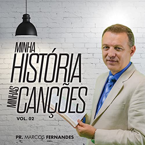 Amazon Music - PR MARCOS FERNANDESのMinha História, Minhas Canções, Vol ...
