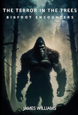 Amazon.com: The Terror in the Trees: True Stories of Bigfoot Encounters eBook : Williams , James ...