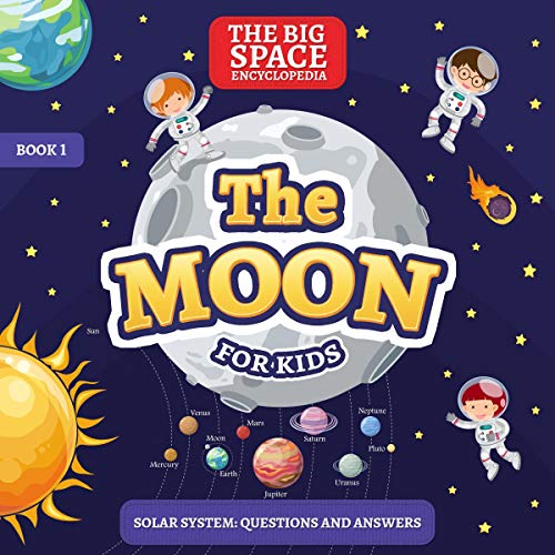The Moon: The Big Space Encyclopedia for Kids. Solar System: Questions ...
