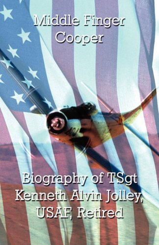 Biography of Tsgt Kenneth Alvin Jolley, Usaf, Retired : Cooper, Middle ...
