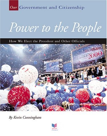 Power To The People: How We Elect The President And Other Officials ...