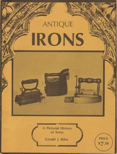 Antique Irons: A Pictorial History of Irons (Illustrated with irons ...