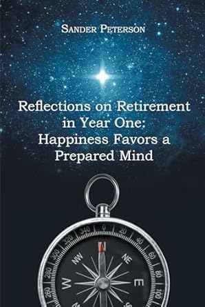 Reflections on Retirement in Year One: Happiness Favors a Prepared Mind ...