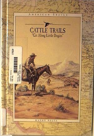 Cattle Trails: Get Along Little Dogies (American Trails): Pelta, Kathy ...