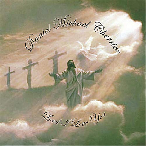 Play Lord I Love You by Daniel Michael Cherrier on Amazon Music