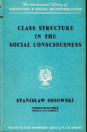 Class structure in the social consciousness / by Stanislaw Ossowski ...