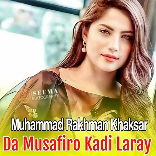 Play Da Musafiro Kadi Laray by Muhammad Rakhman Khaksar on Amazon Music