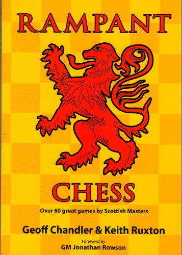 Rampant Chess: Over 60 Great Games By Scottish Masters: Geoff Chandler ...
