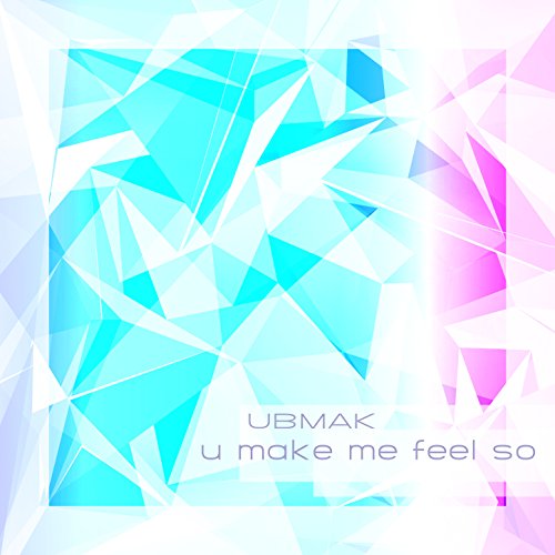 Écouter U Make Me Feel So par UBMAK sur Amazon Music Unlimited