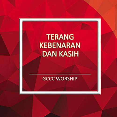 Amazon.co.jp: Terang Kebenaran Dan Kasih : Gccc Worship: Digital Music